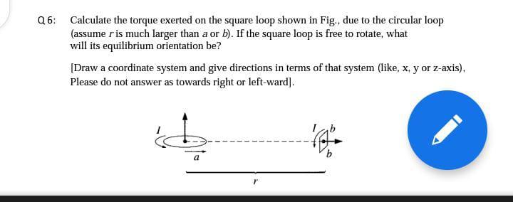 Solved Q6: Calculate the torque exerted on the square loop | Chegg.com