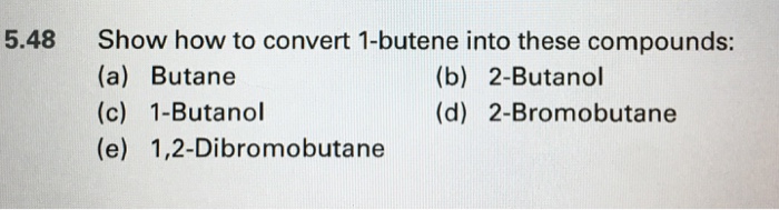 Solved 5.48 Show how to convert 1-butene into these | Chegg.com