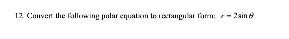 Solved 12. Convert the following polar equation to | Chegg.com