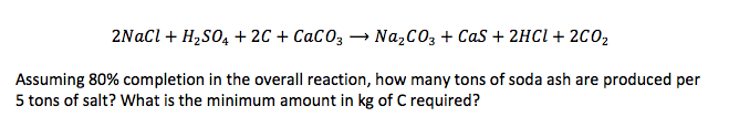 Solved 2NaCl + H2SO4 + 2C +CaCO3 → Na2CO3 + Cas + 2HCl + | Chegg.com