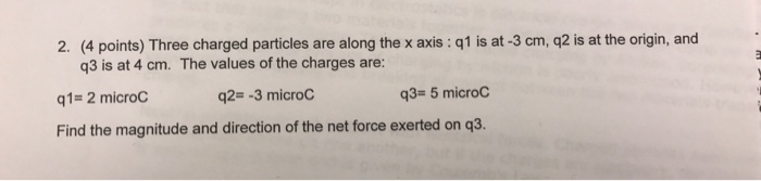 Solved Three charged particles are along the x axis q1 is at | Chegg.com