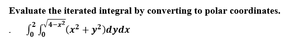 Solved Evaluate the iterated integral by converting to polar | Chegg.com