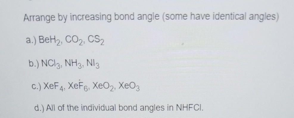 Solved Arrange by increasing bond angle (some have identical | Chegg.com