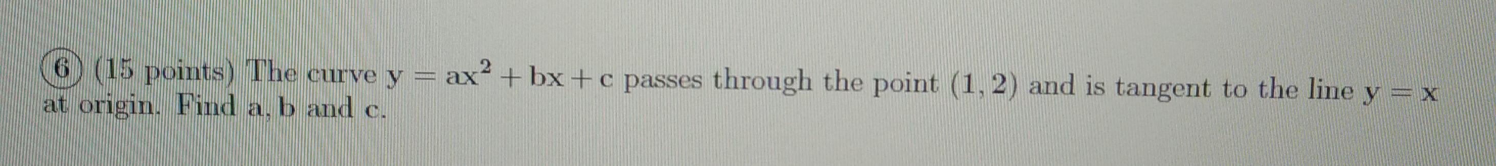 Solved 6) (15 points) The curve y = ax + bx+c passes through | Chegg.com