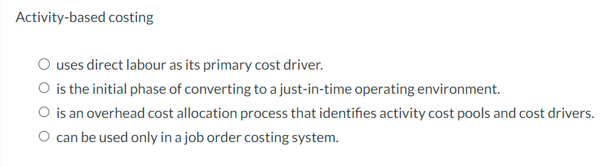 Solved Activity-based costing uses direct labour as its | Chegg.com