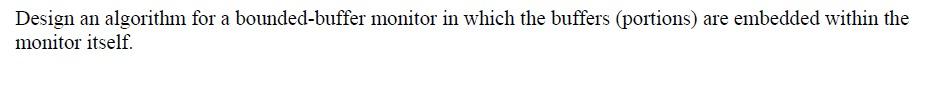 Solved Design an algorithm for a bounded-buffer monitor in | Chegg.com