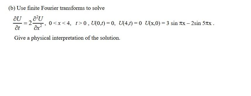 Solved (b) Use finite Fourier transforms to solve au aU 2 | Chegg.com