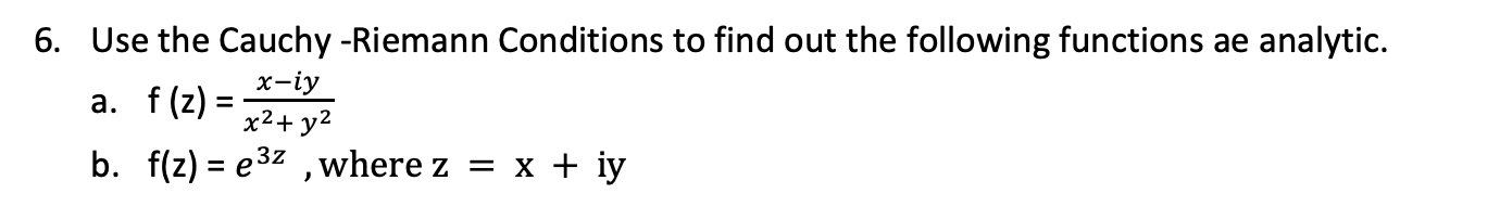 Solved 6. Use the Cauchy -Riemann Conditions to find out the | Chegg.com