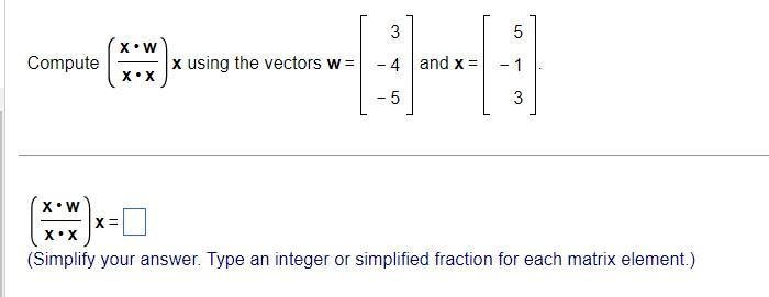 Solved Compute (x⋅xx⋅w)x using the vectors w=⎣⎡3−4−5⎦⎤ and | Chegg.com
