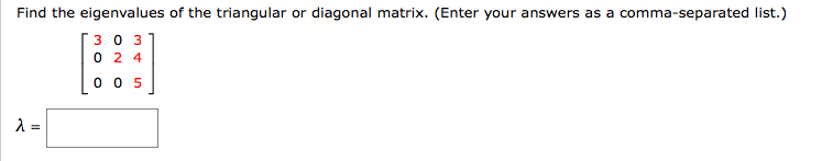 Solved Find the eigenvalues of the triangular or diagonal | Chegg.com