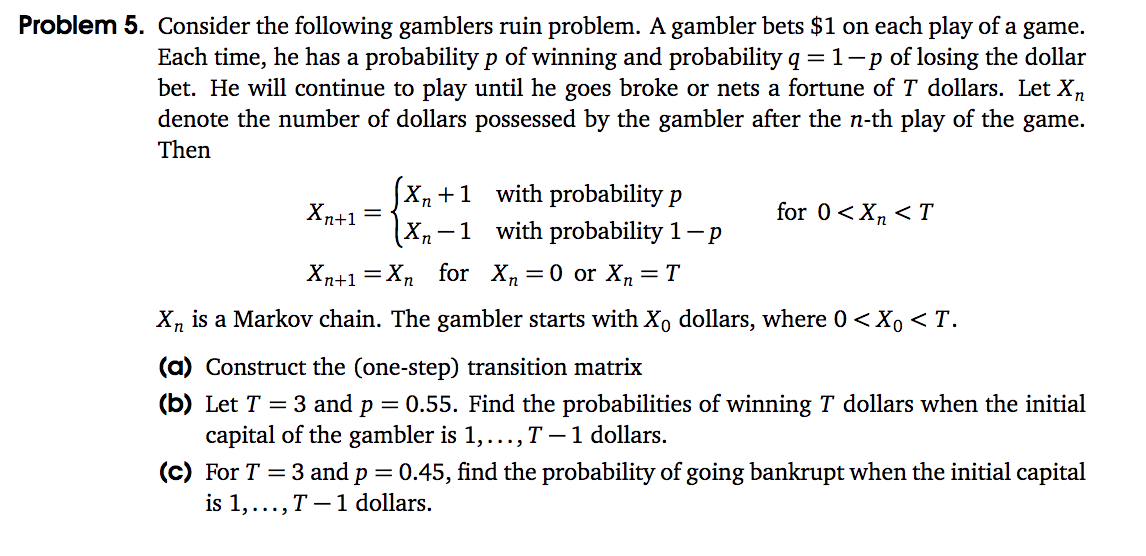 Solved Problem 5. Consider the following gamblers ruin | Chegg.com