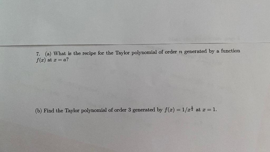 Solved 7. (a) What is the recipe for the Taylor polynomial | Chegg.com