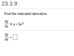 Solved 23.3.9 Find the indicated derivative. dy ify=5x3 dx | Chegg.com