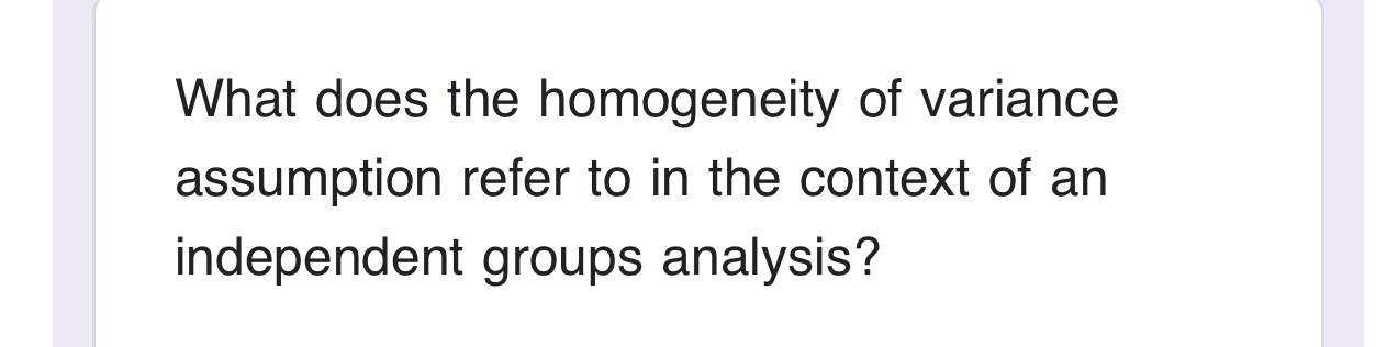 Solved What does the homogeneity of variance assumption | Chegg.com