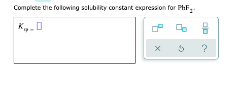 Solved Complete the following solubility constant expression | Chegg.com