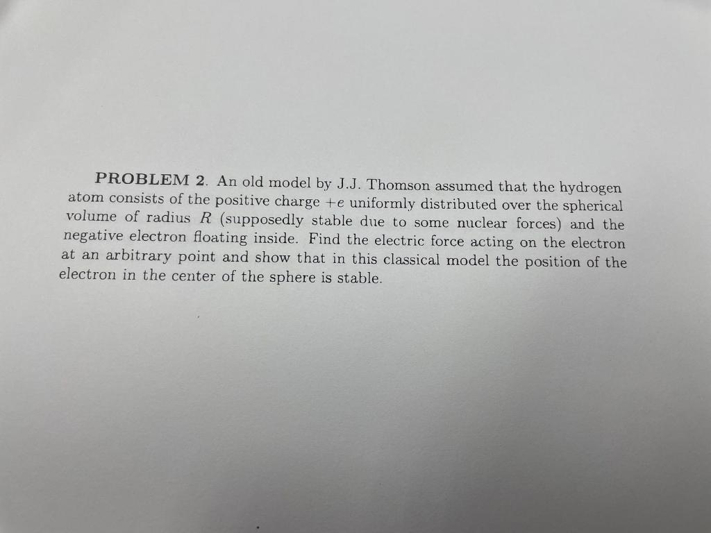 Solved PROBLEM 2. An old model by J.J. Thomson assumed that | Chegg.com