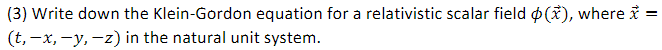 Solved (3) Write down the Klein-Gordon equation for a | Chegg.com