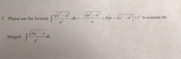 Solved Use the formula integral Squareroot u^2 - a^2/u^2 du | Chegg.com