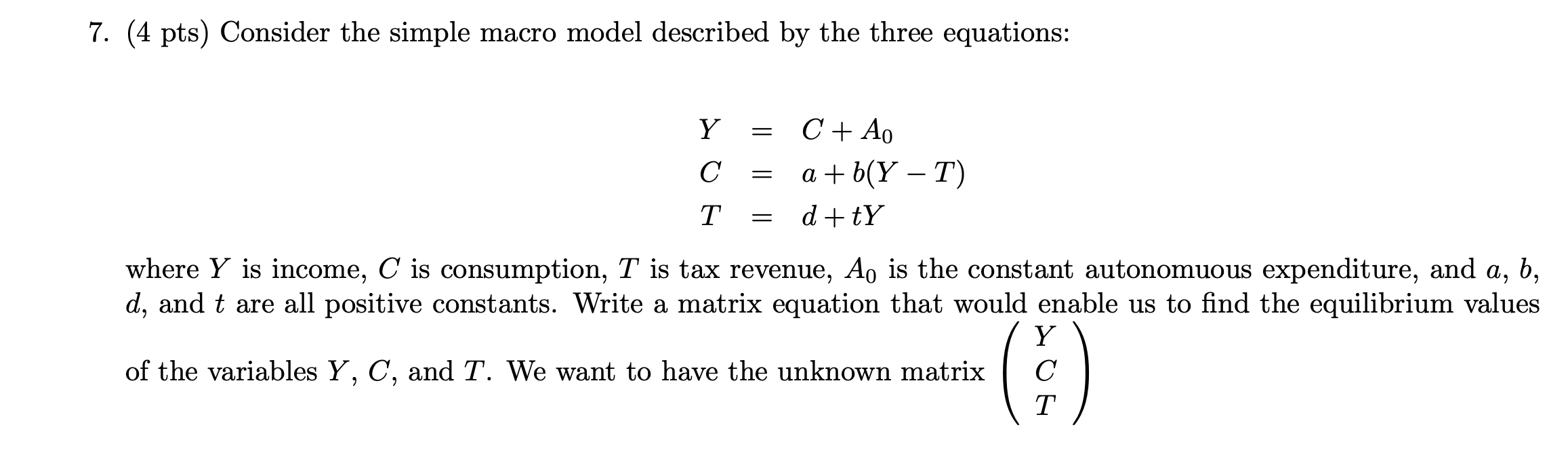 Solved 7. (4 pts) Consider the simple macro model described | Chegg.com Solved 7. (4 pts) Consider the simple macro model described | Chegg.com