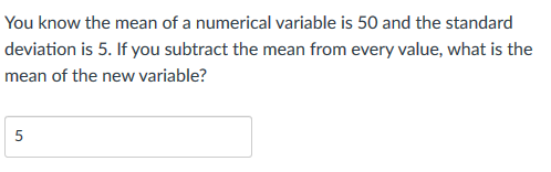 Solved You know the mean of a numerical variable is 50 and | Chegg.com