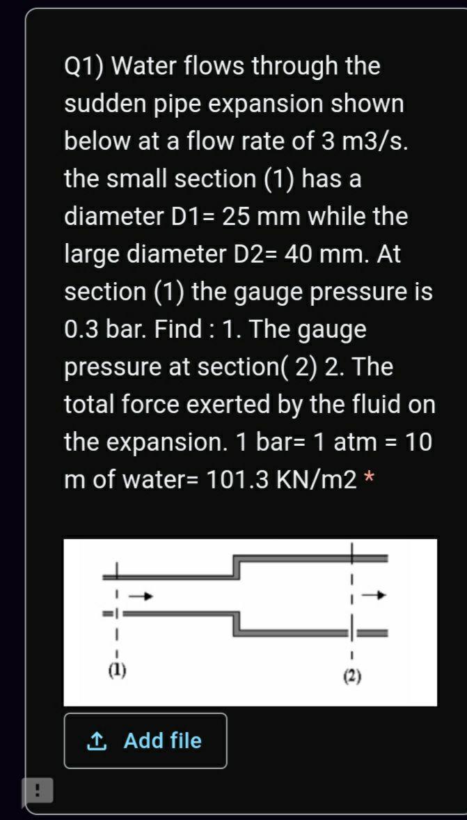 Solved Q1) Water flows through the sudden pipe expansion | Chegg.com