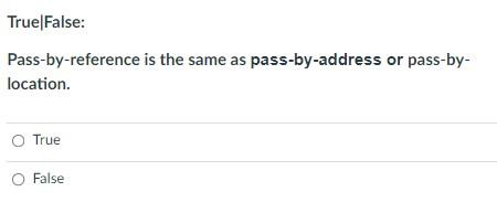 Solved True False: Pass-by-reference is the same as | Chegg.com