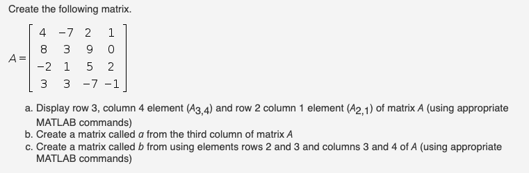 Solved Create the following matrix. A= 4 -7 2 1 8 3 9 0 -2 1 | Chegg.com