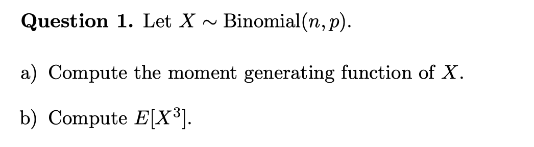 Solved Question 1. Let X∼Binomial(n,p). a) Compute the | Chegg.com