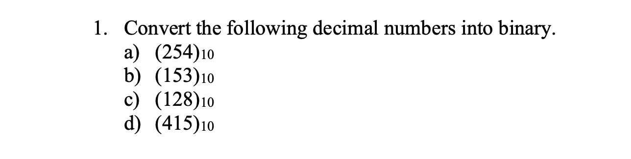 Solved 1. Convert the following decimal numbers into binary. | Chegg.com