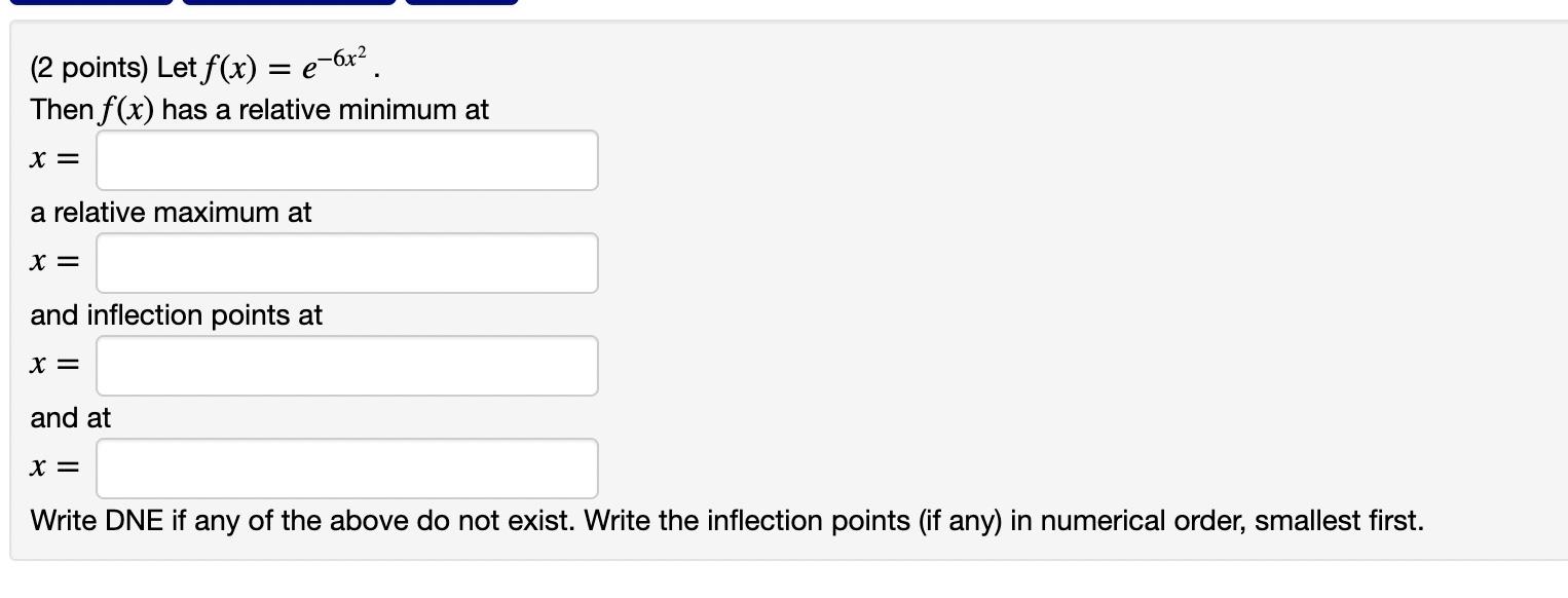 Solved (2 points) Let f(x)=e−6x2. Then f(x) has a relative | Chegg.com