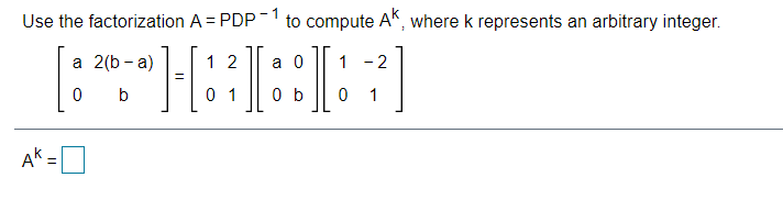Solved Use the factorization A= PDP-1 to compute AK, where k | Chegg.com