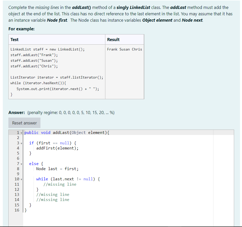 Solved Complete the missing lines in the addLast() method of | Chegg.com Solved Complete the missing lines in the addLast() method of | Chegg.com
