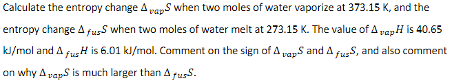 Solved Calculate the entropy change ΔvapS when two moles of | Chegg.com