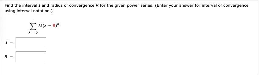 Solved Find the interval I and radius of convergence R for | Chegg.com