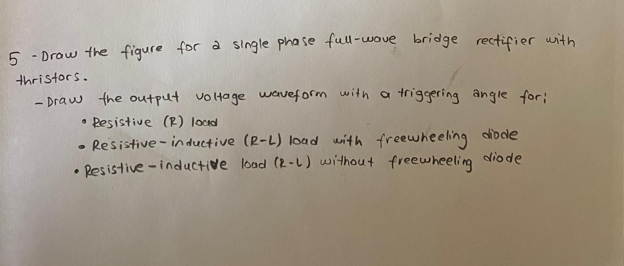 Solved 5 - Draw the figure for a single phase full-wave | Chegg.com