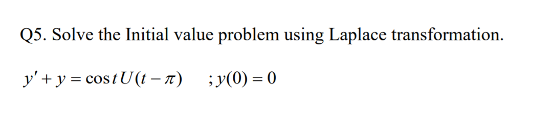 Solved Q5. Solve the Initial value problem using Laplace | Chegg.com
