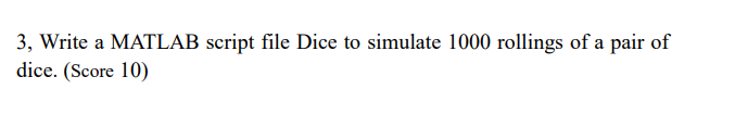 Solved 3 Write A Matlab Script File Dice To Simulate 1000 8182