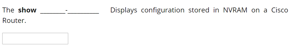 Solved The show Displays configuration stored in NVRAM on a | Chegg.com