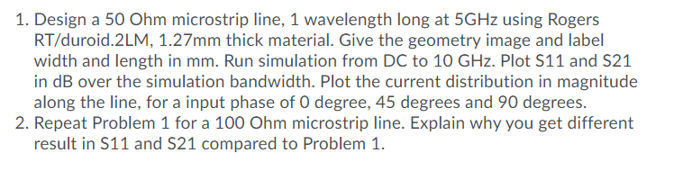Solved 1. Design a 50 Ohm microstrip line, 1 wavelength long | Chegg.com