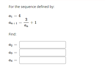 Solved For the sequence defined by: a1=4an+1=an3+1 Find: | Chegg.com