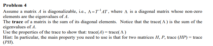 Solved Problem 4 Assume a matrix A is diagonalizable, i.e., | Chegg.com