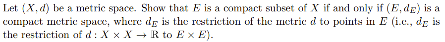 Solved Let (X,d) be a metric space. Show that E is a compact | Chegg.com