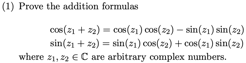 Solved (1) Prove the addition formulas cos(z1 + z2) = | Chegg.com