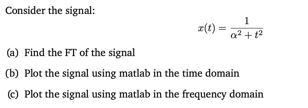 Solved Consider the signal: x(t) – 1 X(t) = 72 + t2 (a) Find | Chegg.com