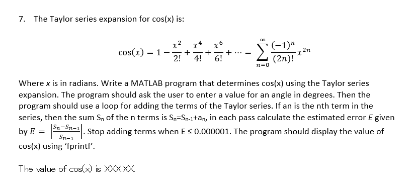Solved 7. The Taylor series expansion for cos(x) is: | Chegg.com
