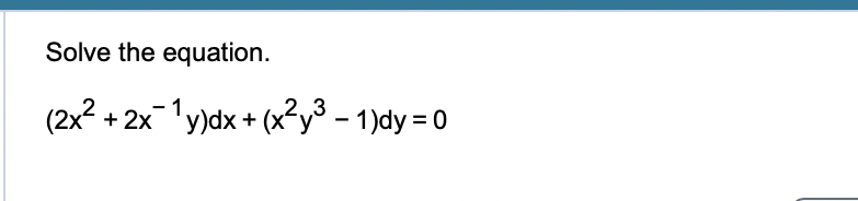 Solved Solve the equation. (2x2+2x−1y)dx+(x2y3−1)dy=0 | Chegg.com