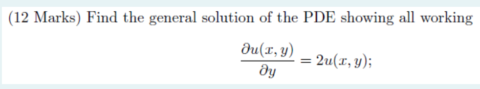Solved (12 Marks) Find the general solution of the PDE | Chegg.com