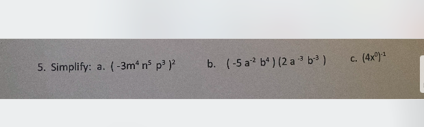 Solved b. (−5a−2b4)(2a−3b−3) c. (4x0)−1 5. Simplify: a. | Chegg.com