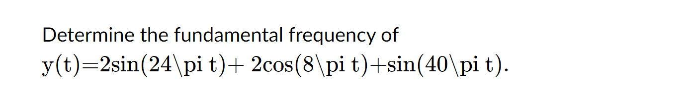 Solved Determine the fundamental frequency of | Chegg.com