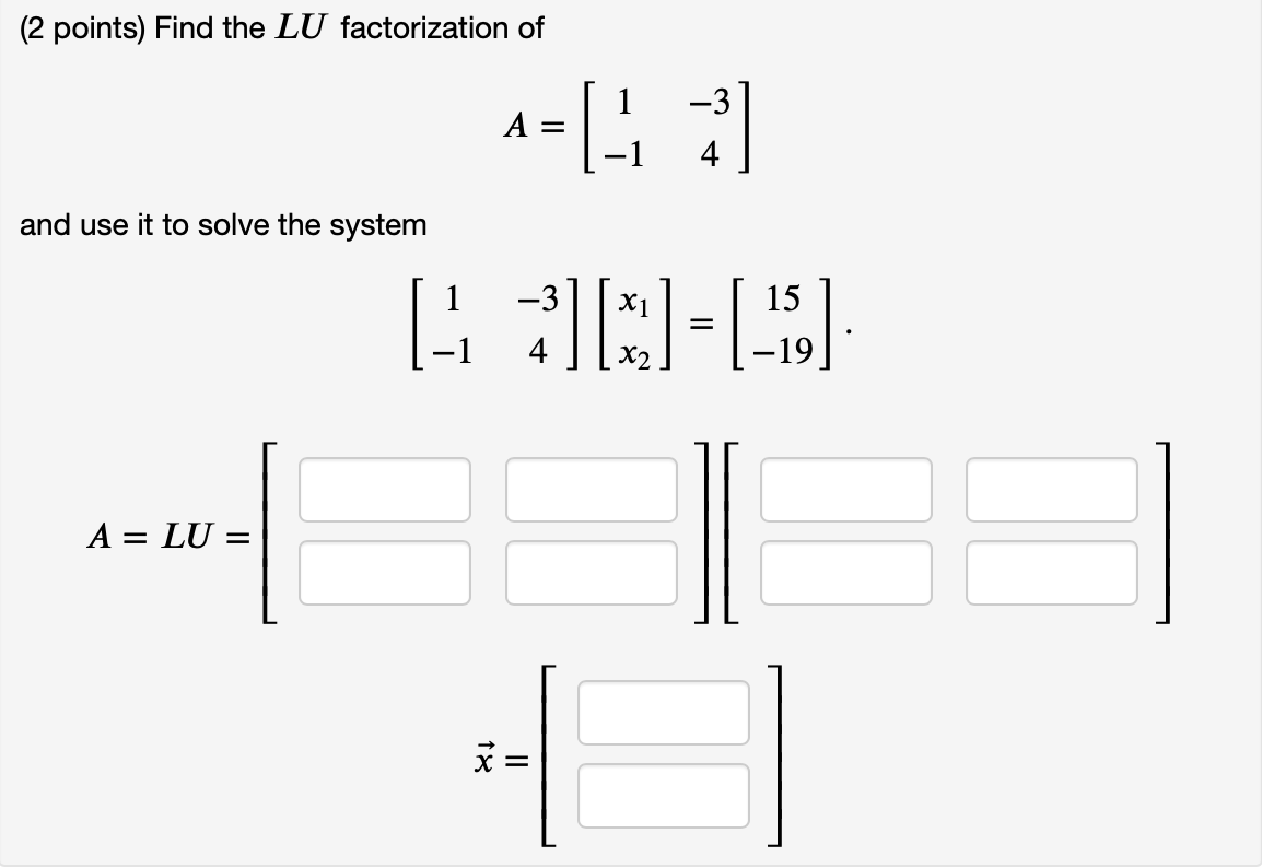 Solved (2 points) Find the LU factorization of 4 ..[ 3 -9 | Chegg.com